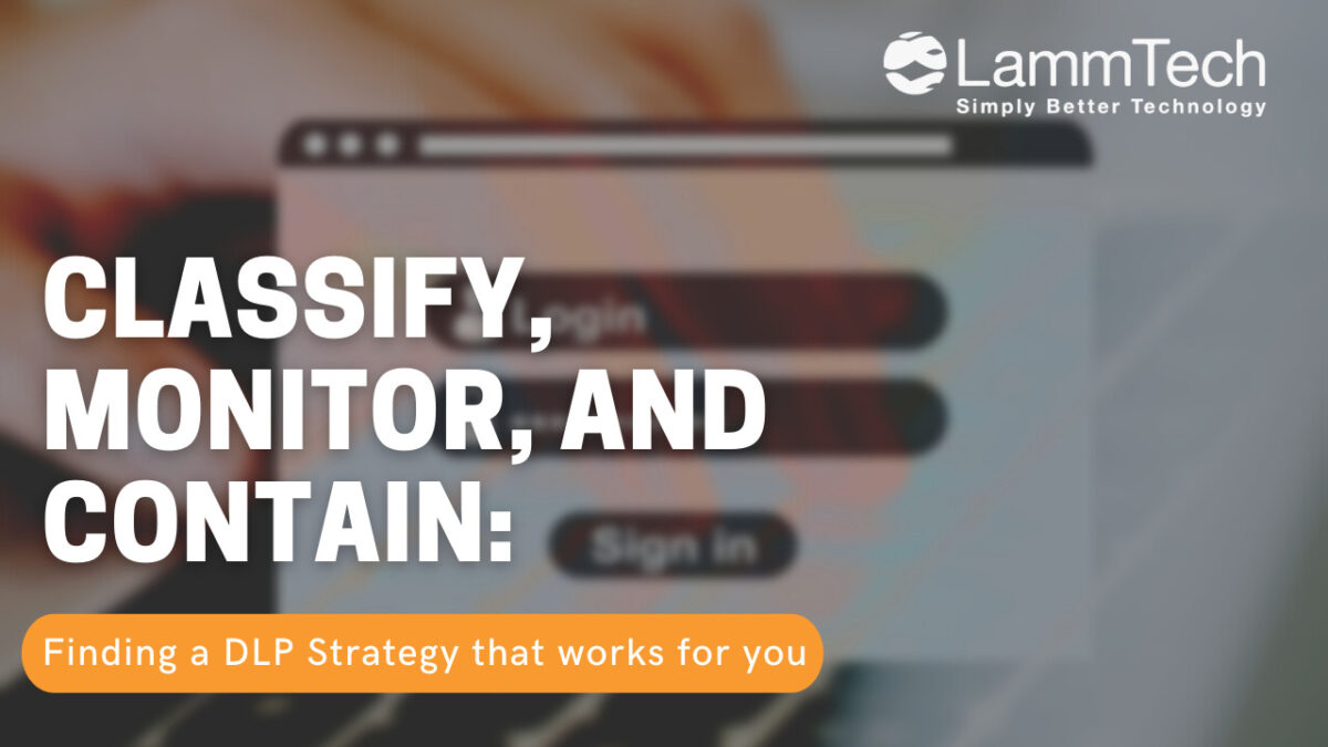 Webinar – Classify, Monitor, and Contain: Finding a DLP Strategy that works for you - LammTech
